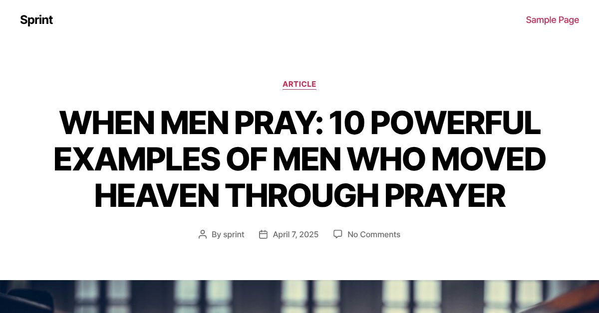 WHEN MEN PRAY: 10 POWERFUL EXAMPLES OF MEN WHO MOVED HEAVEN THROUGH ...